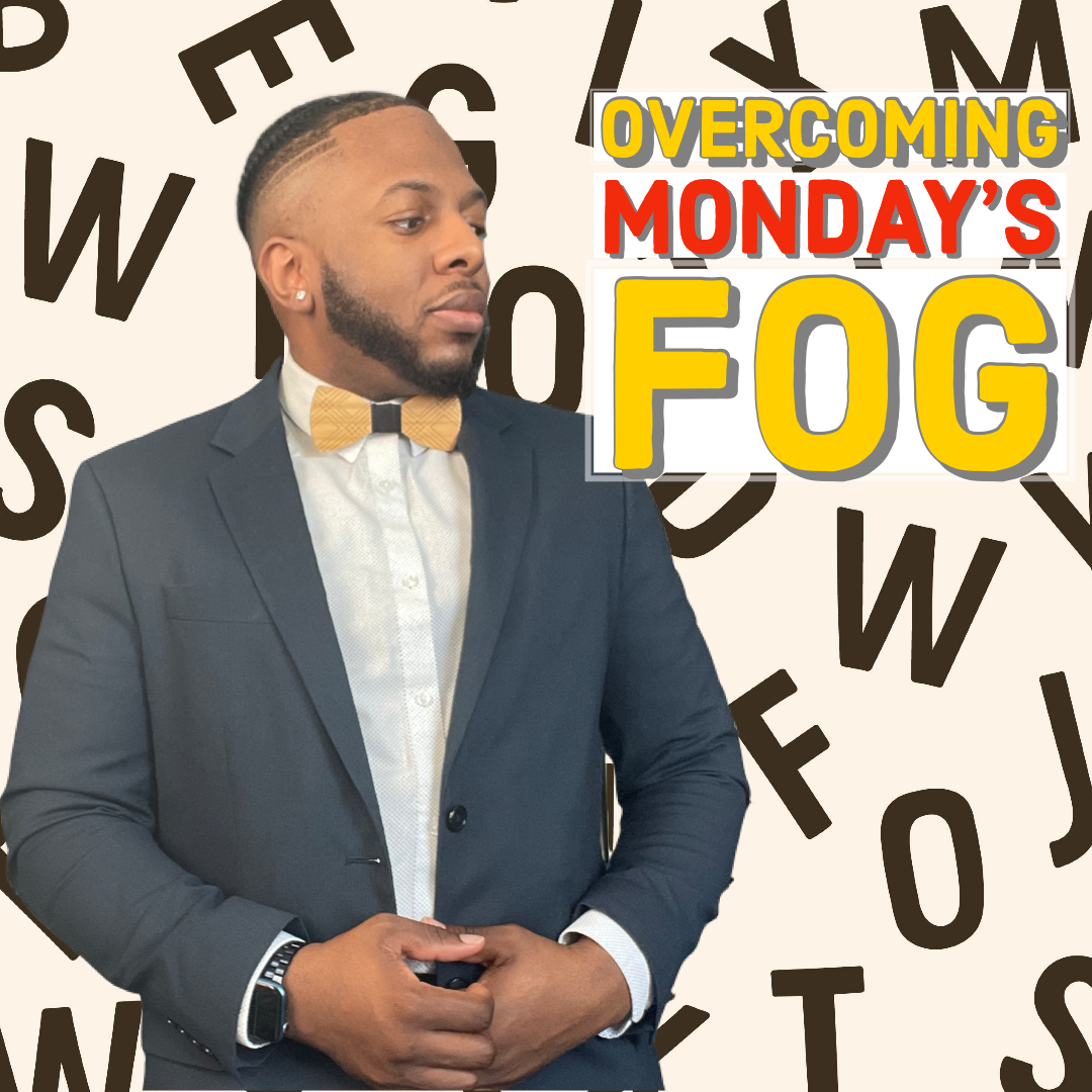 Overcoming Monday’s Fog